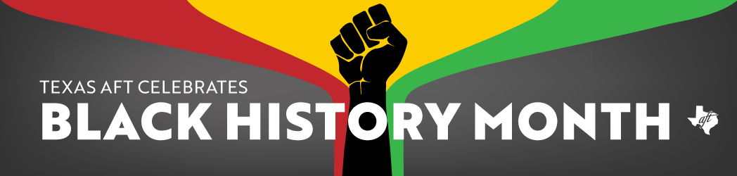 Texas AFT :Black History Month ‣ Texas AFT